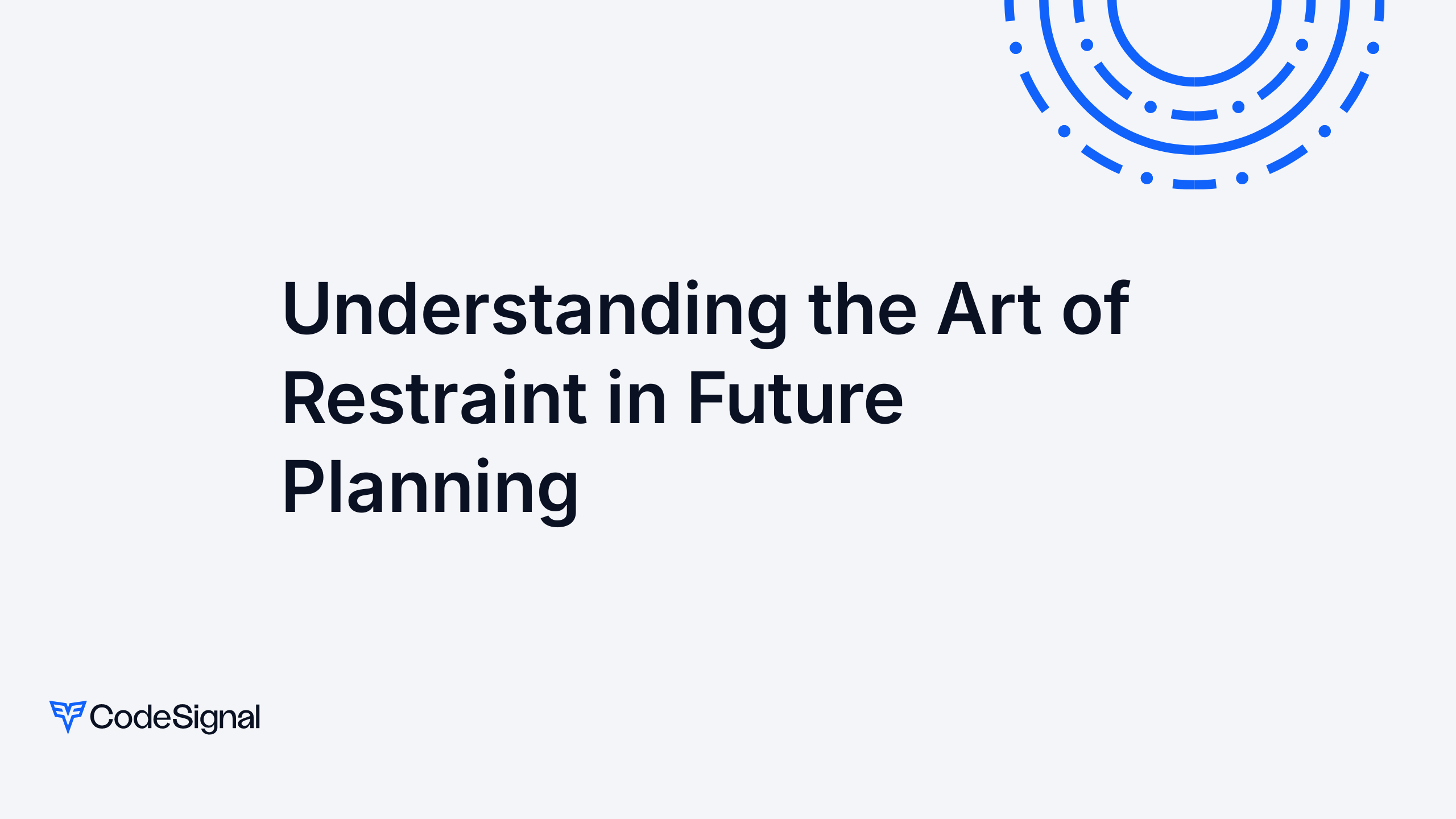 Understanding the Art of Restraint in Future Planning | CodeSignal Learn