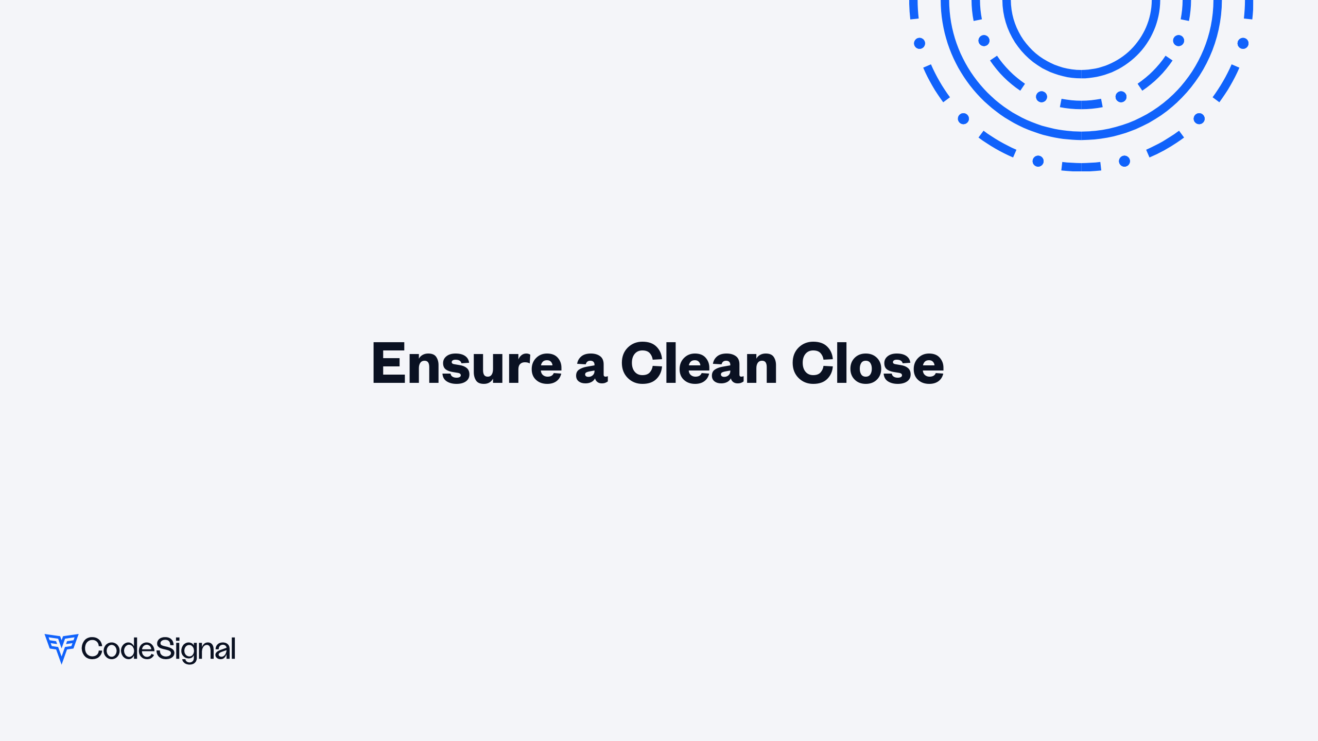 Ensure a Clean Close | CodeSignal Learn