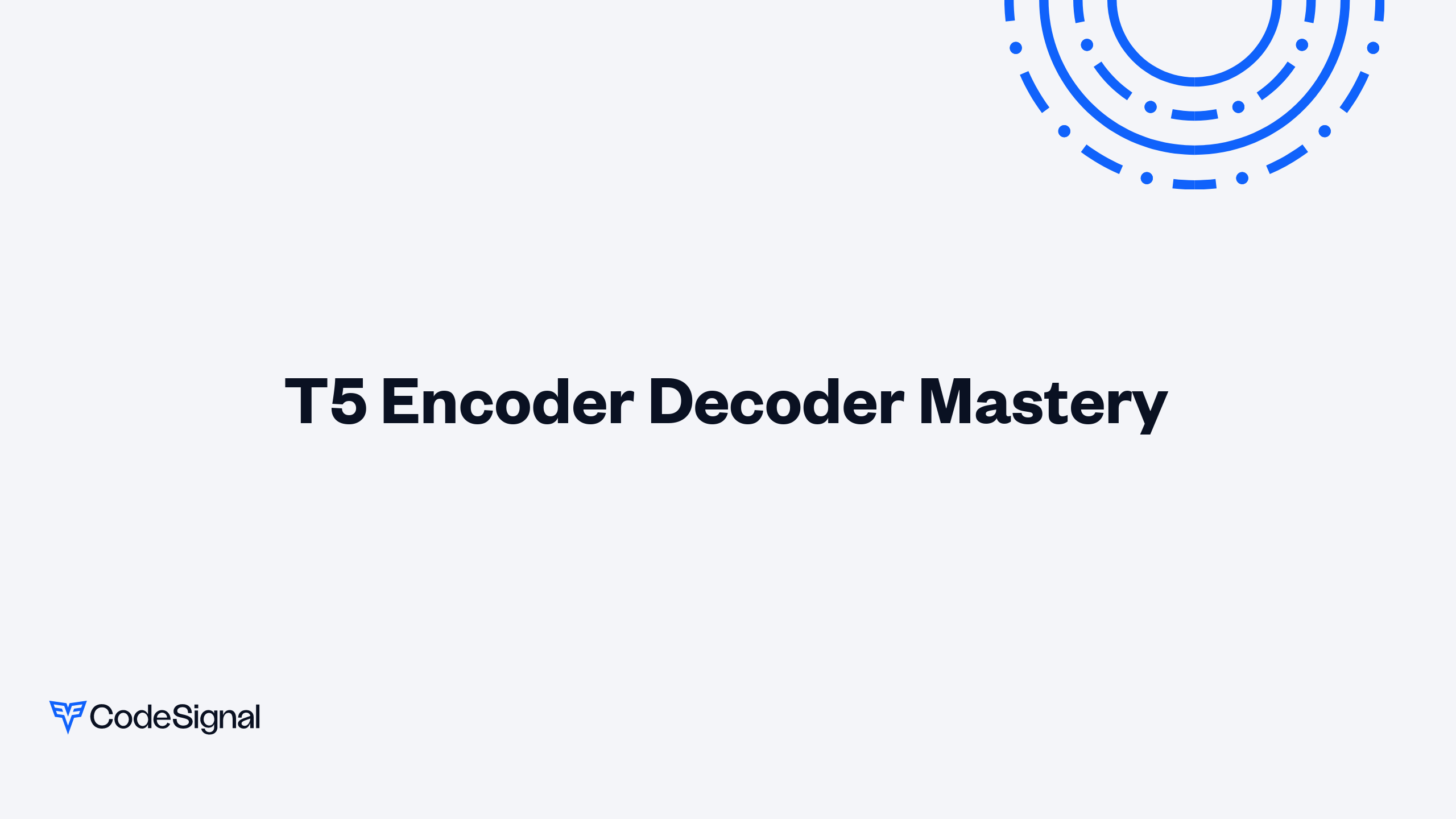 T5 Encoder Decoder Mastery | CodeSignal Learn
