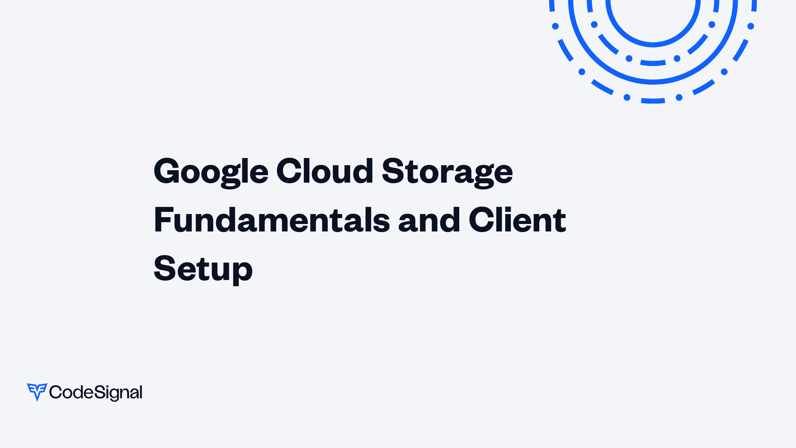 Google Cloud Storage Fundamentals and Client Setup | CodeSignal Learn