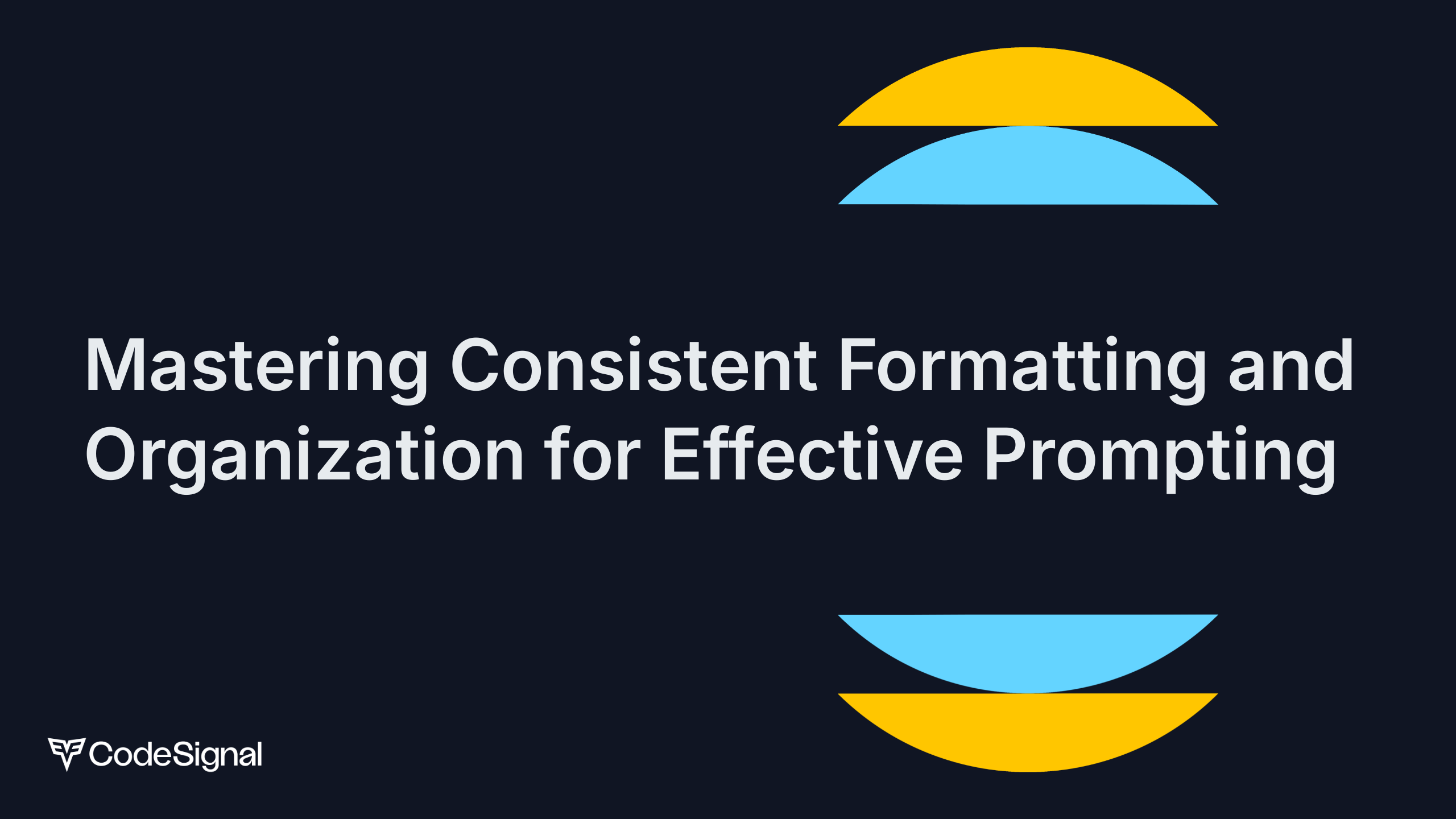 Mastering Consistent Formatting and Organization for Effective Prompting | CodeSignal Learn