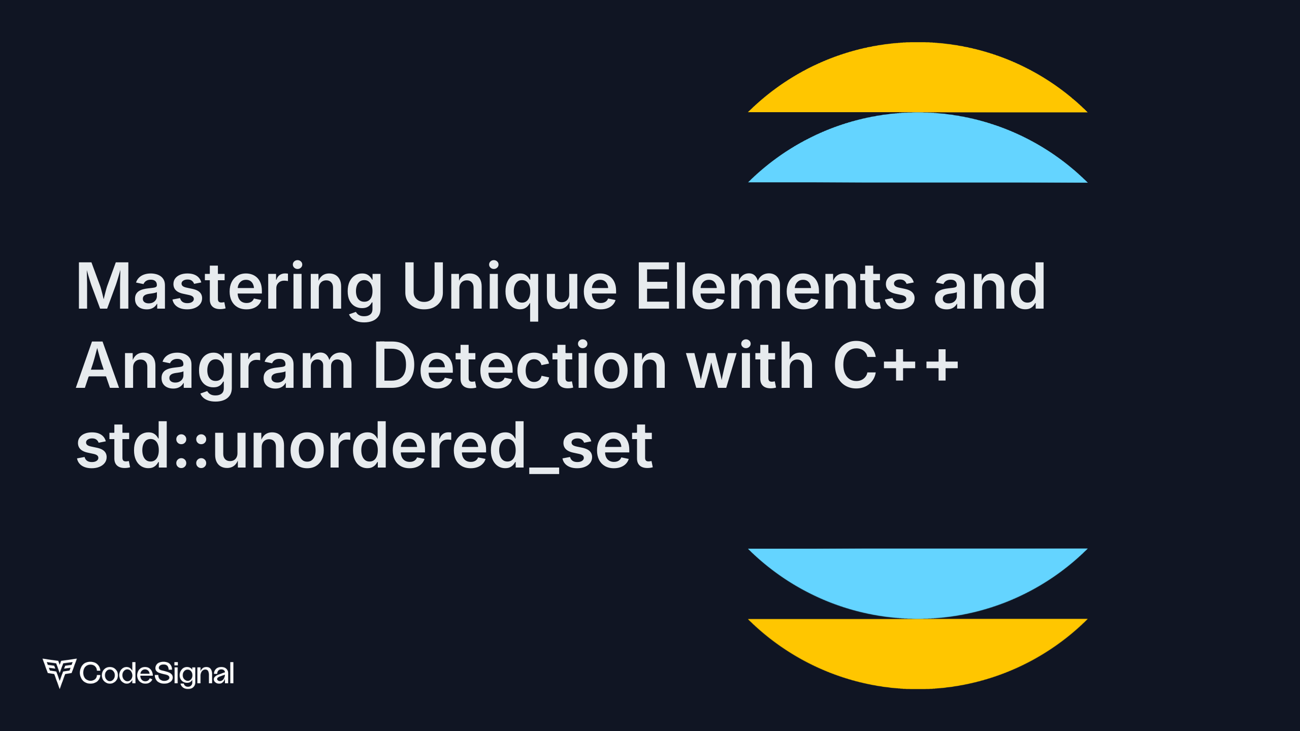 Mastering Unique Elements And Anagram Detection With C Std Unordered Set Codesignal Learn