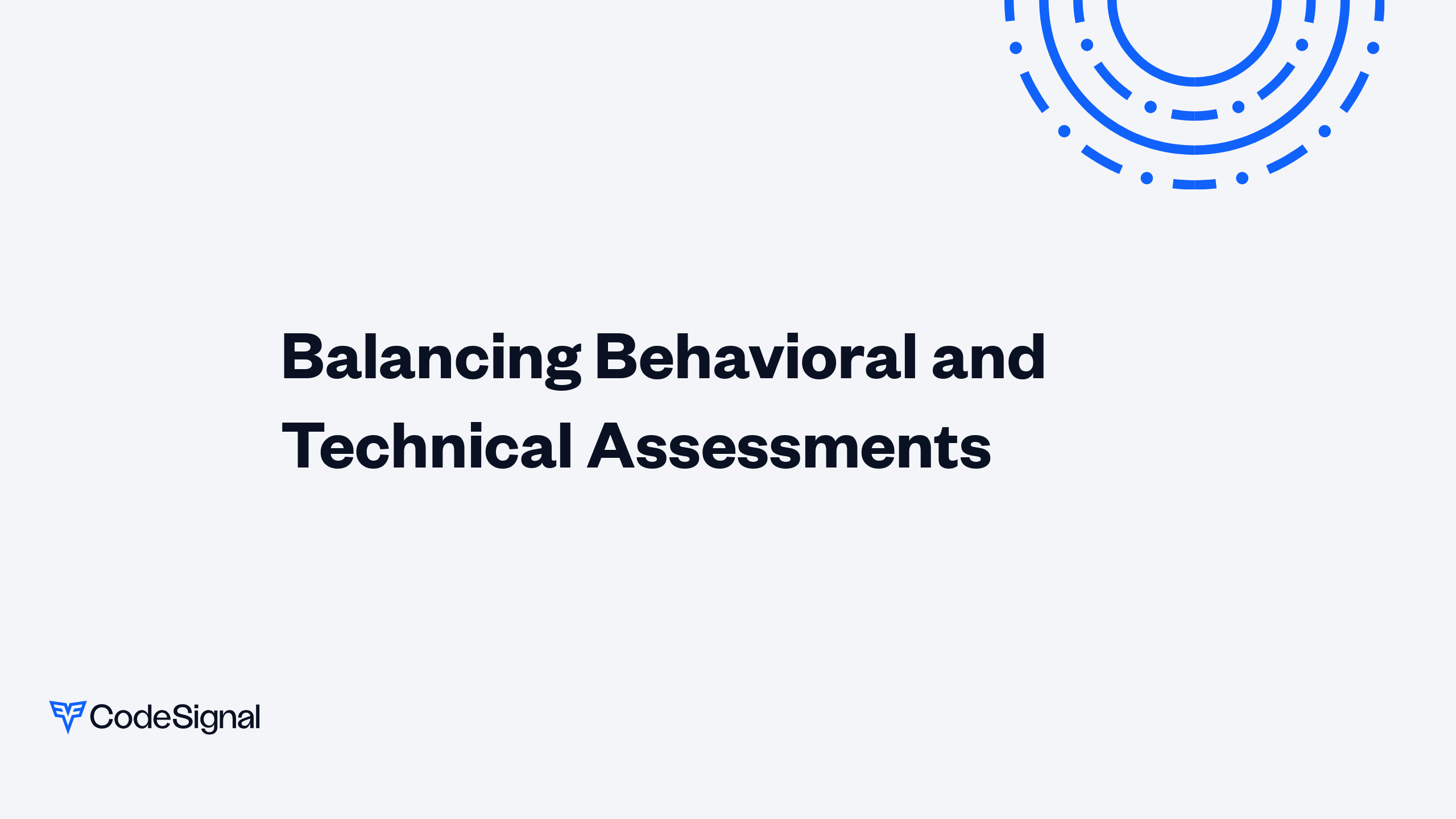 Balancing Behavioral and Technical Assessments | CodeSignal Learn