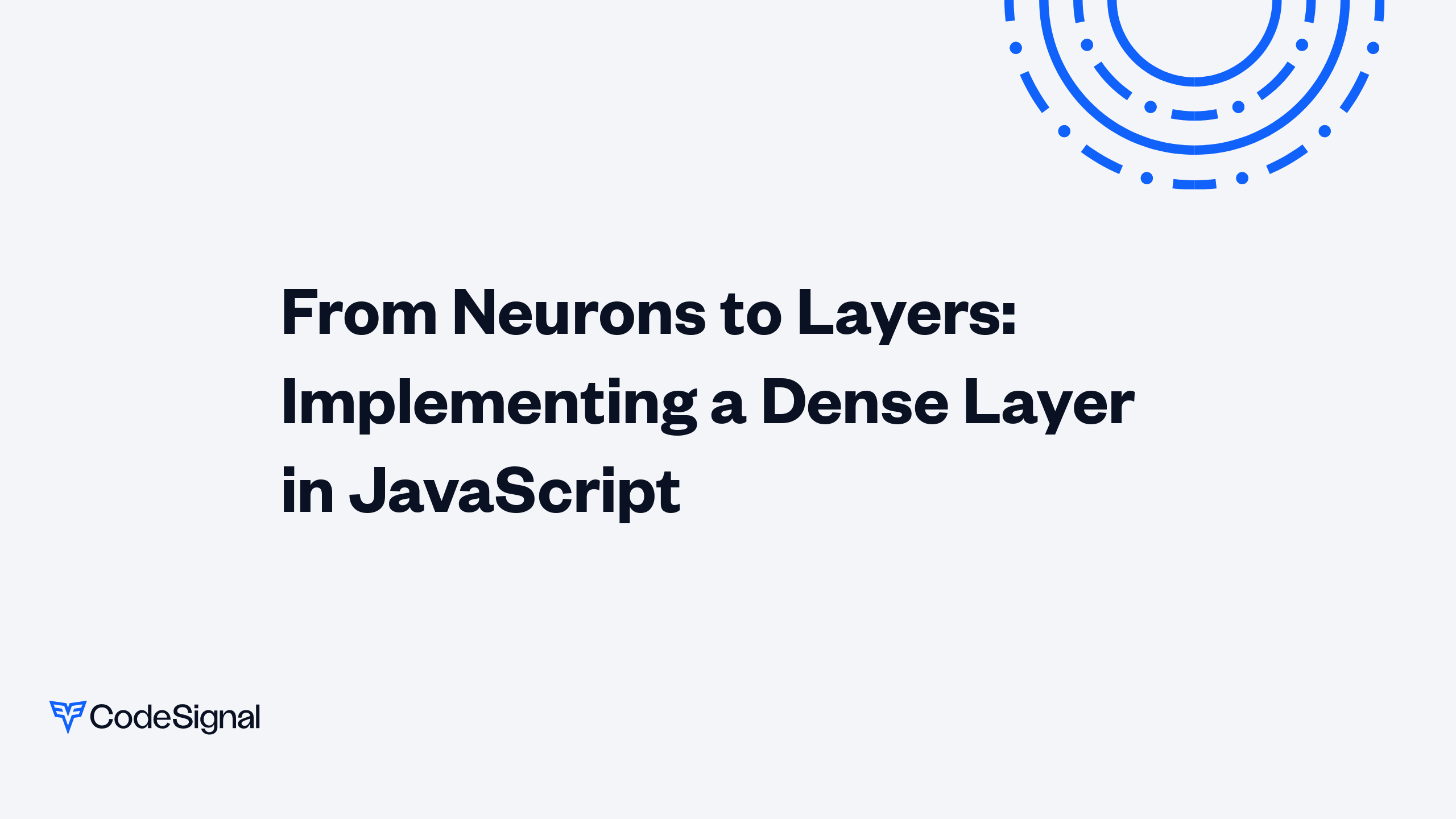 From Neurons to Layers: Implementing a Dense Layer in JavaScript | CodeSignal Learn