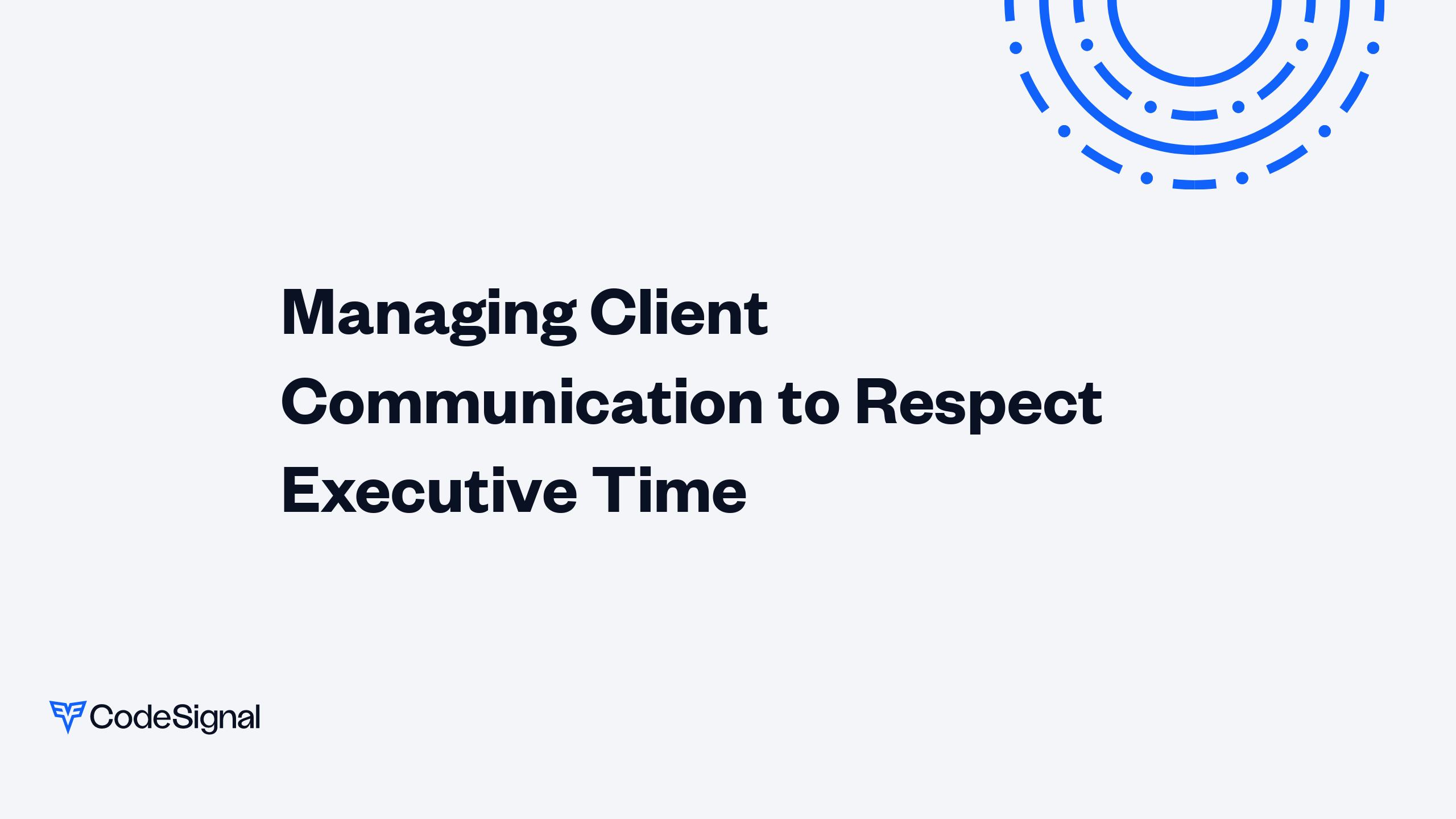 Managing Client Communication to Respect Executive Time | CodeSignal Learn